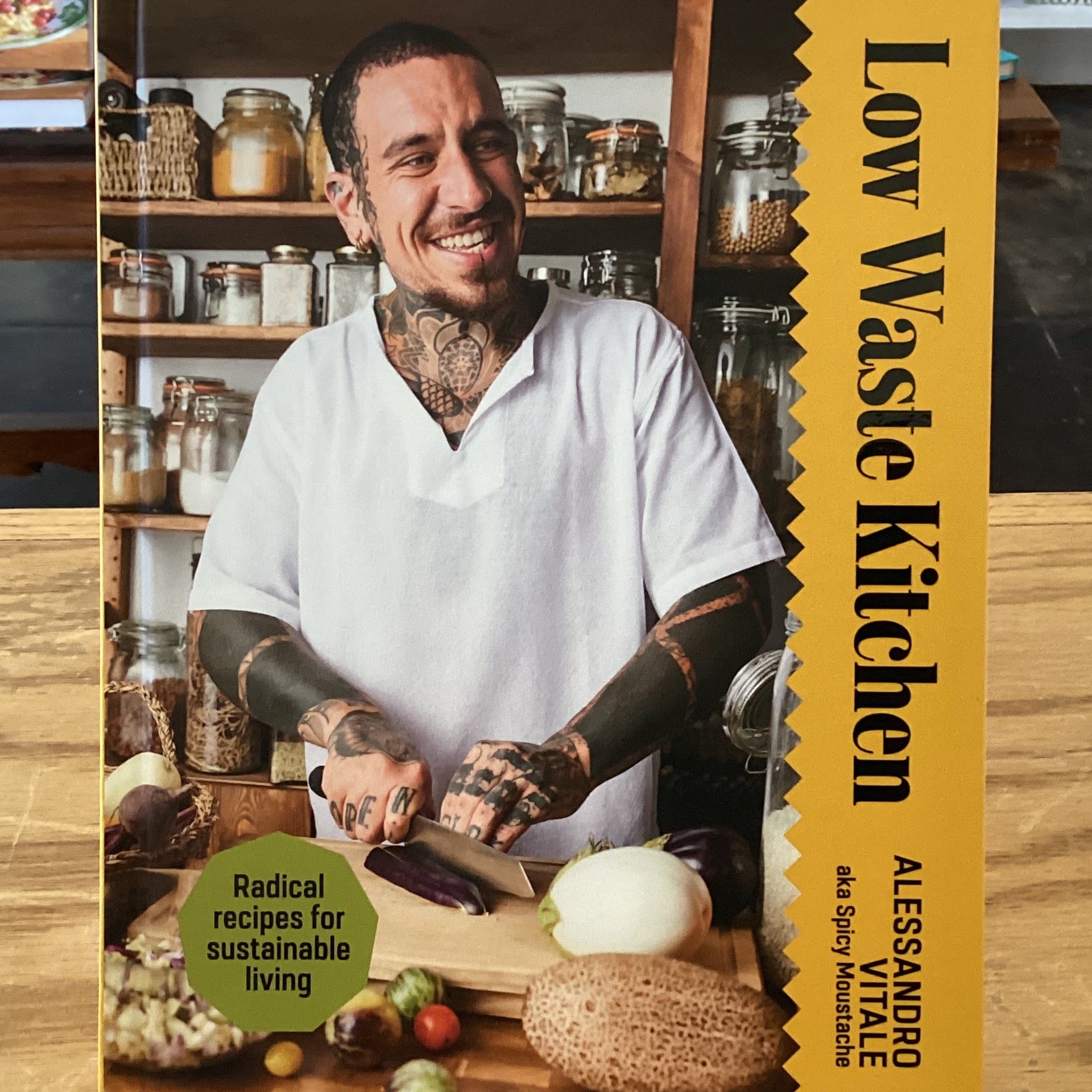 Low Waste Kitchen: Radical Recipes for Sustainable Living, Alessandro ...